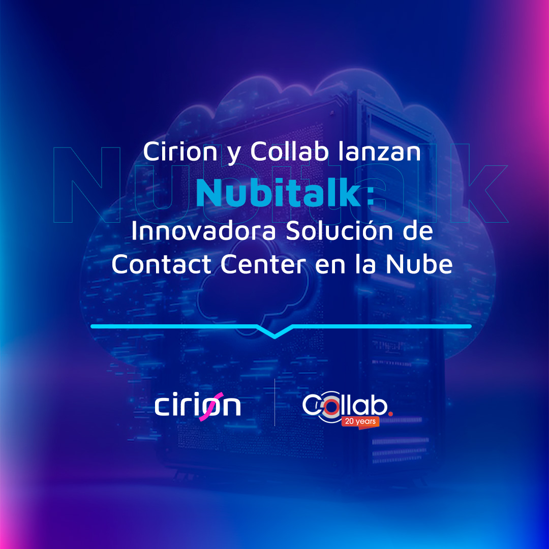Cirion y Collab lanzan Nubitalk, una Innovadora Solución de Contact ...
